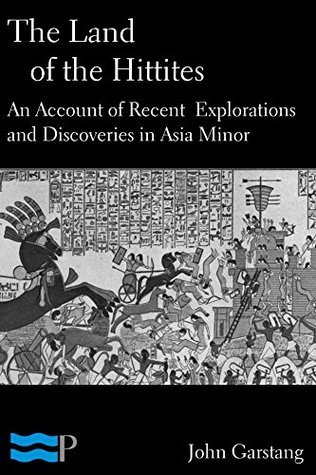 The Land of the Hittites, An Account of Recent Explorations and ...