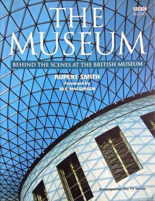 The Museum: Behind the Scenes at the British Museum by Rupert Smith ...