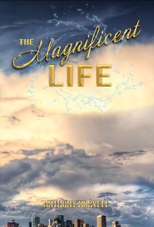 The Magnificent Life by Anthony Norvell | Goodreads