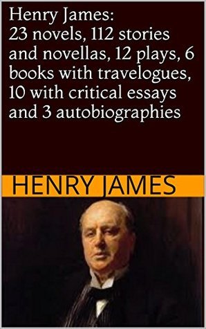 Henry James: 23 novels, 112 stories and novellas, 12 plays, 6 books ...