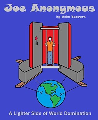 Joe Anonymous: A Lighter Side of World Domination by John Beavers ...