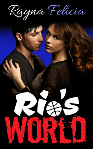 Rio's World by Rayna Felicia | Goodreads