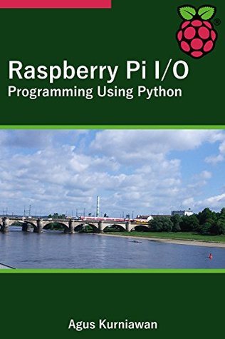 Raspberry Pi I/O Programming Using Python by Agus Kurniawan | Goodreads