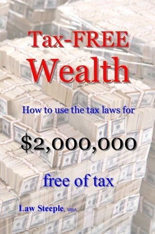 Tax-FREE Wealth: How to use the tax laws for $2,000,000 free of tax by ...