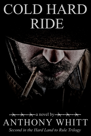 Cold Hard Ride (Hard Land to Rule Trilogy, #2) by Anthony Whitt | Goodreads