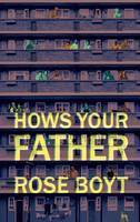 Hows Your Father by Rose Boyt | Goodreads