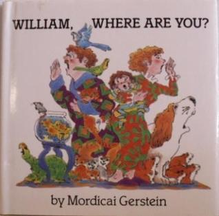 William, Where are You? by Mordicai Gerstein | Goodreads