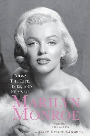 Icon: The Life, Times, and Films of Marilyn Monroe Volume 1 1926 to ...
