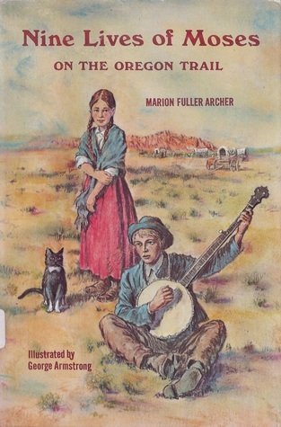 Nine Lives of Moses on the Oregon Trail by Marion Fuller Archer | Goodreads