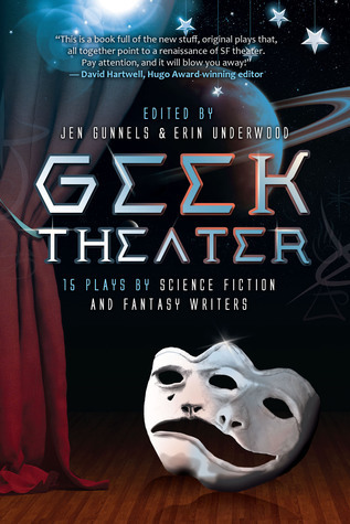 Geek Theater: 15 Plays by Science Fiction and Fantasy Writers by Jen ...