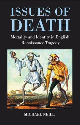 Issues of Death: Mortality and Identity in English Renaissance Tragedy ...