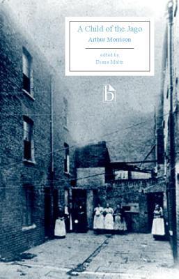 A Child of the Jago (Broadview Editions) by Arthur Morrison | Goodreads
