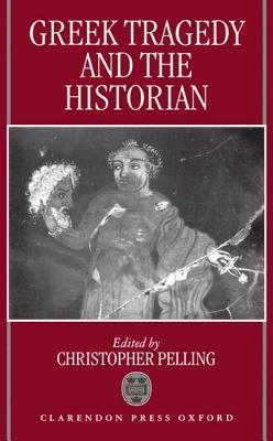 Greek Tragedy and the Historian by Christopher Pelling | Goodreads
