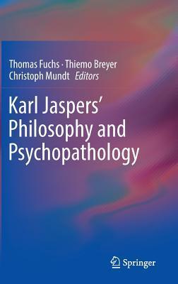 Karl Jaspers’ Philosophy and Psychopathology by Thomas Fuchs | Goodreads