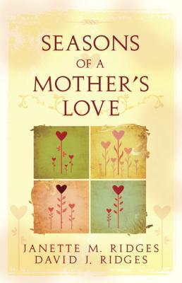 Seasons of a Mother's Love by David J. Ridges | Goodreads
