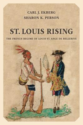 St. Louis Rising: The French Regime of Louis St. Ange de Bellerive by ...