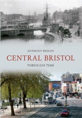 Central Bristol Through Time by Anthony Beeson | Goodreads