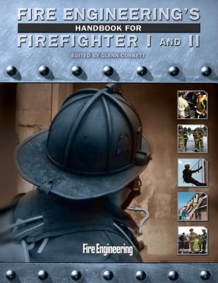 Fire Engineering's Handbook for Firefighter I and II by Glenn P ...