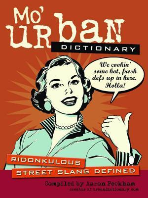 Mo' Urban Dictionary: Ridonkulous Street Slang Defined by Aaron Peckham ...