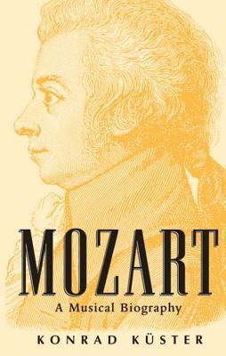 Mozart: A Musical Biography by Konrad Küster | Goodreads
