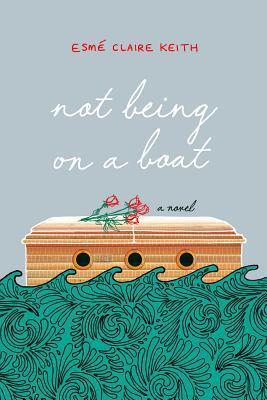 Not Being on a Boat by Esme Claire Keith | Goodreads