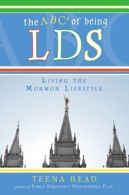 The ABC's of Being Lds: Living the Mormon Lifestyle by Teena Read ...