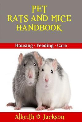 Pet Rats and Mice Handbook: Housing - Feeding and Care by Alkeith O ...