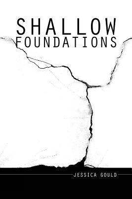 Shallow Foundations by Jessica Gould | Goodreads