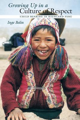 Growing Up in a Culture of Respect: Child Rearing in Highland Peru by ...