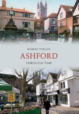 Ashford Through Time by Robert Turcan | Goodreads