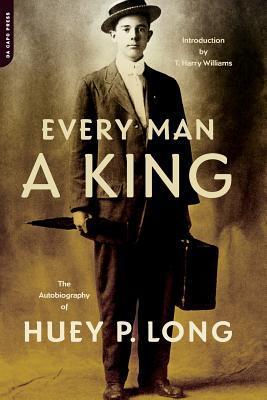 Every Man a King: The Autobiography of Huey P. Long by Huey Long ...