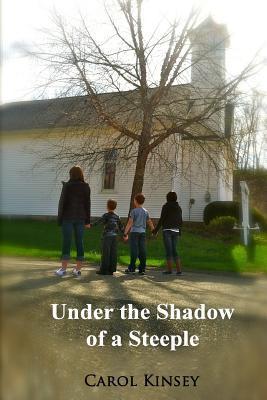 Under the Shadow of a Steeple by Carol Kinsey | Goodreads