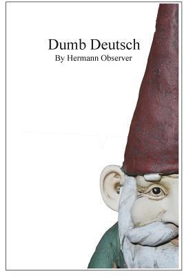 Dumb Deutsch: Absurd German Language Errors by Hermann Observer | Goodreads