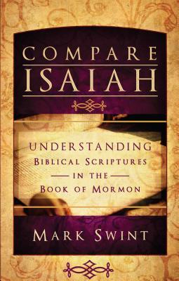 Compare Isaiah: Understanding Biblical Scriptures in the Book of Mormon ...