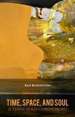 Time, Space, and Soul: A Three-fold Cord/Chord by Ken Rosenstein ...