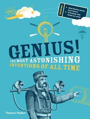 Genius!: The Most Astonishing Inventions of All Time by Deborah Kespert ...