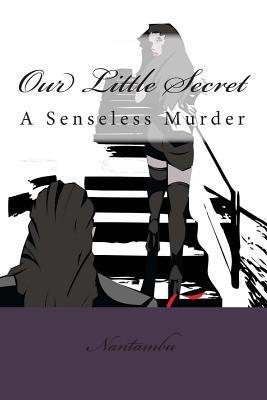 Our Little Secret: A Senseless Murder by Nantambu | Goodreads