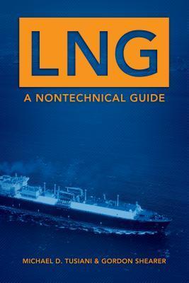 LNG: A Nontechnical Guide by Michael D. Tusiani | Goodreads