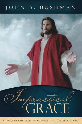 Impractical Grace by John S. Bushman | Goodreads