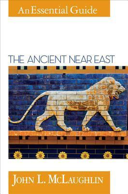 The Ancient Near East: An Essential Guide by John L. McLaughlin | Goodreads