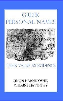 Greek Personal Names: Their Value as Evidence by Elaine Matthews ...