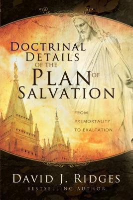 Doctrinal Details of the Plan of Salvation: From Premortality to ...