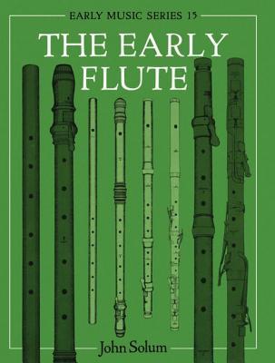 The Early Flute (Early Music Series) by John Solum | Goodreads
