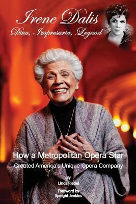 Irene Dalis: Diva, Impresaria, Legend by Linda K. Riebel | Goodreads