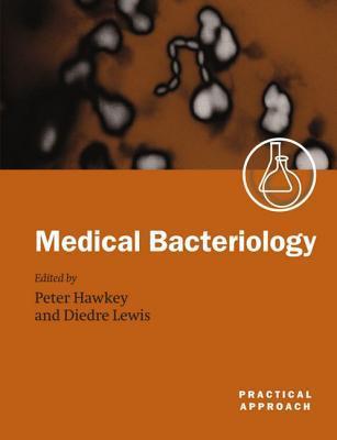 Medical Bacteriology: A Practical Approach by Peter Hawkey | Goodreads