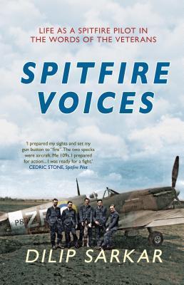 Spitfire Voices: Life as a Spitfire Pilot in the Words of the Veterans ...