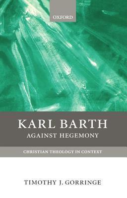 Karl Barth: Against Hegemony by Timothy Gorringe | Goodreads