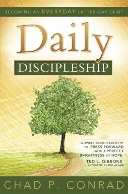Daily Discipleship: Becoming an Everyday Latter-Day Saint by Chad ...