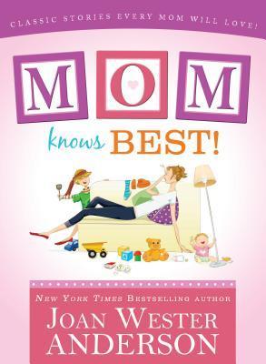 Mom Knows Best: Classic Stories Every Mom Will Love by Joan Wester ...