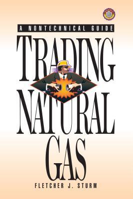 Trading Natural Gas: Cash, Futures, Options and Swaps by Fletcher J ...